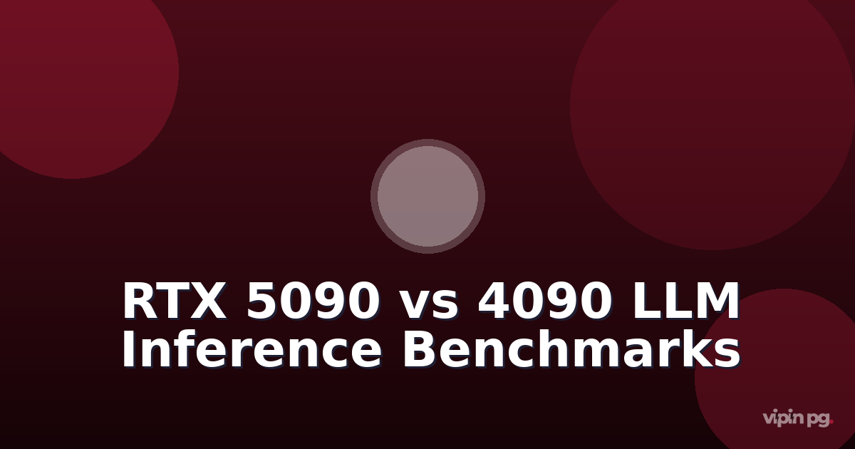 Benchmarking RTX 5090 vs 4090 for Local LLM Inference:... - Vipin PG